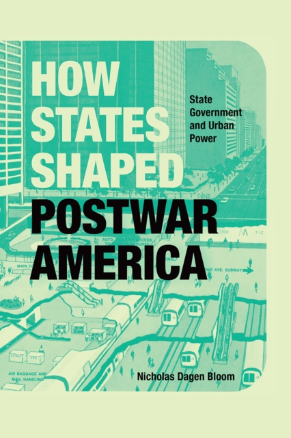 How States Shaped Postwar America : State Government and Urban Power ...