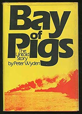 Bay of Pigs : The Untold Story book by Peter Wyden: 9780224017541