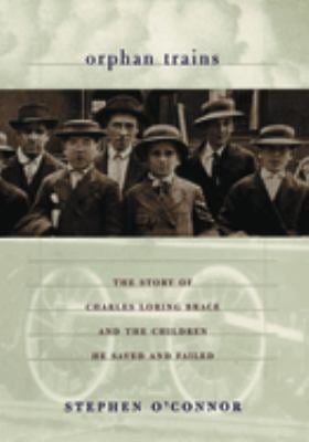 Orphan Trains : The Story of Charles Loring Brace and the Children He ...