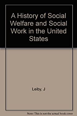 A History of Social Welfare and Social Work in the United States, 1815 ...