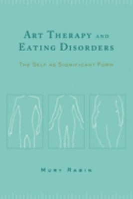 Art Therapy and Eating Disorders : The Self as Significant Form book by ...