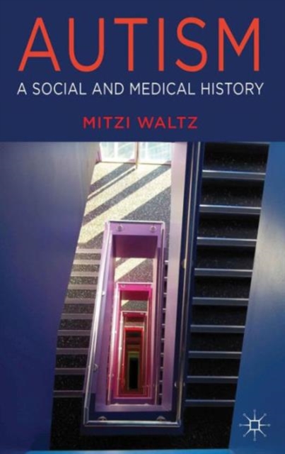 Autism : A Social and Medical History book by Mitzi Waltz: 9780230527508