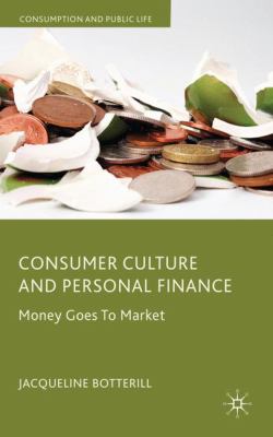 Consumer Culture and Personal Finance : Money Goes to Market book by ...