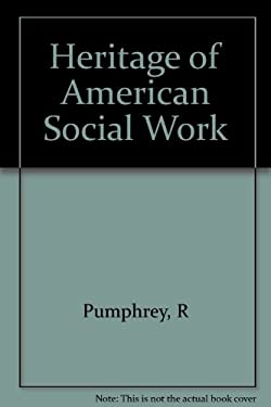 The Heritage of American Social Work : Readings in Its Philosophical ...