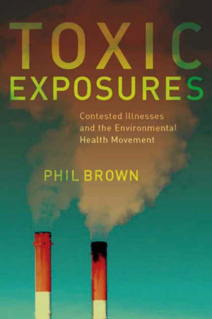 Toxic Exposures : Contested Illnesses and the Environmental Health ...