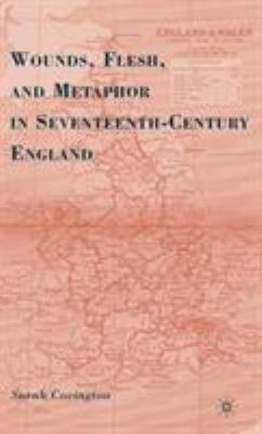 Wounds, Flesh, and Metaphor in Seventeenth-Century England book by ...