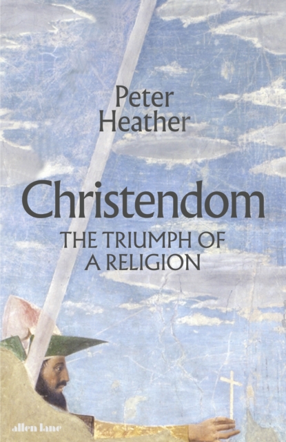 Christendom : The Triumph of a Religion book by Peter Heather ...