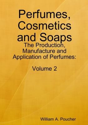 Perfumes, Cosmetics and Soaps : The Production, Manufacture and ...
