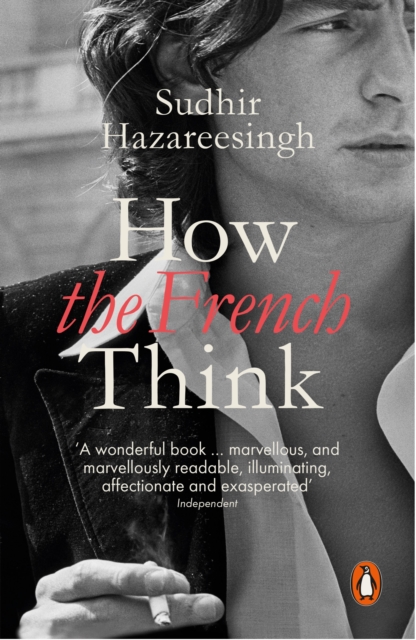 How the French Think : An Affectionate Portrait of an Intellectual ...