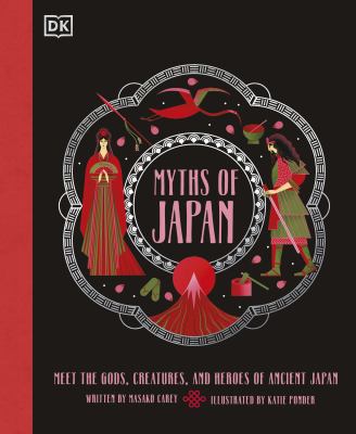 Myths of Japan : Meet the Gods, Creatures, and Heroes of Ancient Japan ...