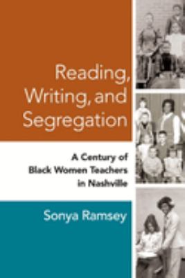 Reading, Writing, and Segregation : A Century of Black Women Teachers ...