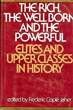 The Rich, the Well Born and the Powerful : Elites and Upper Classes in ...