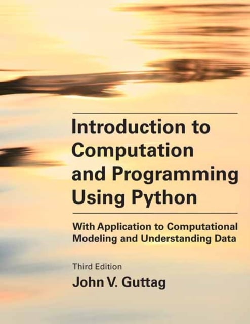 Introduction to Computation and Programming Using Python, Third Edition : With Application to ...