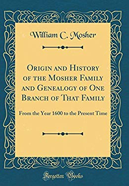 Origin and History of the Mosher Family and Genealogy of One Branch of ...