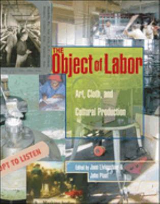 The Object of Labor : Art, Cloth, and Cultural Production book by Joan ...