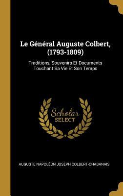 Le Général Auguste Colbert, (1793-1809) : Traditions, Souvenirs et ...