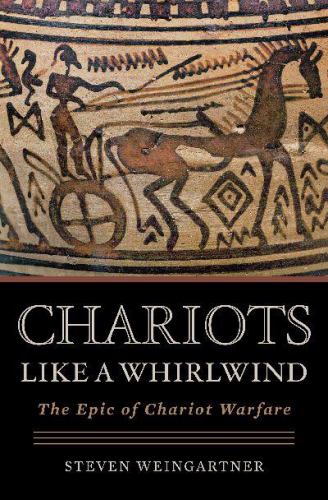 Chariots Like a Whirlwind: The Epic of Chariot Warfare book by Steven ...