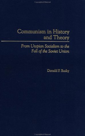 Communism in History and Theory : From Utopian Socialism to the Fall of ...