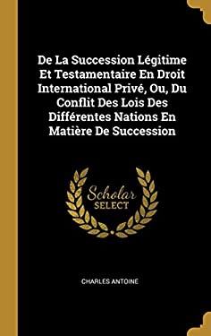 De la Succession légitime et Testamentaire en Droit International Privé ...