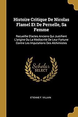 Histoire Critique de Nicolas Flamel et de Pernelle, Sa Femme ...
