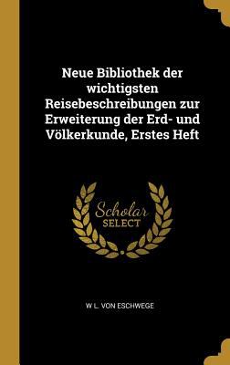 Neue Bibliothek Der Wichtigsten Reisebeschreibungen Zur Erweiterung Der ...