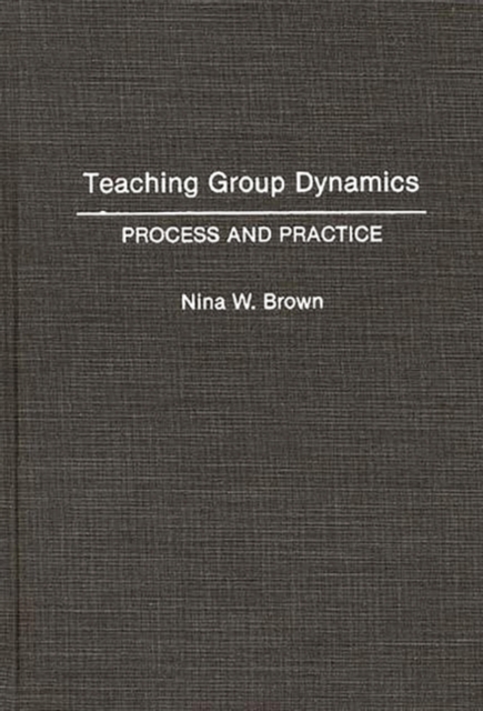 Teaching Group Dynamics : Process and Practices book by Nina W. Brown ...