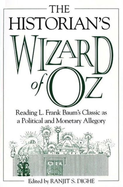 The Historian's Wizard of Oz : Reading L. Frank Baum's Classic As a ...