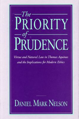 The Priority of Prudence : Virtue and Natural Law in Thomas Aquinas and ...