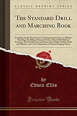 The Standard Drill and Marching Book: Including Simple Directions for ...