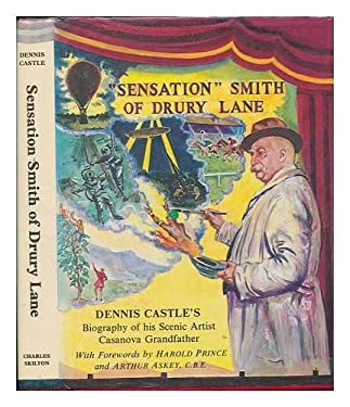 Sensation Smith of Drury Lane: Dennis Castle's Biography of His Scenic ...