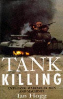 Tank Killing : Anti-Tank Warfare by Men and Machines used book by Ian V ...