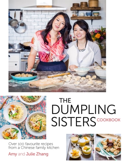 Dumpling Sisters Cookbook : Over 100 Favourite Recipes from a Chinese ...