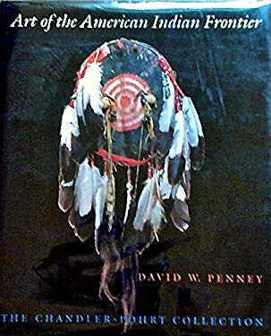 Art of the American Indian Frontier : The Chandler-Pohrt Collection ...
