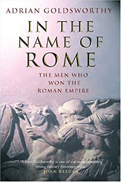 In the Name of Rome : The Men Who Won the Roman Empire used book by ...