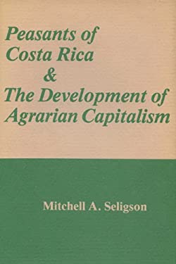 Peasants of Costa Rica and the Development of Agrarian Capitalism used ...