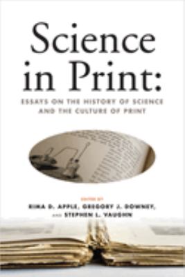 Science in Print : Essays on the History of Science and the Culture of ...