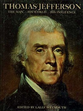 Thomas Jefferson : The Man, His World, His Influence used book by Lally ...