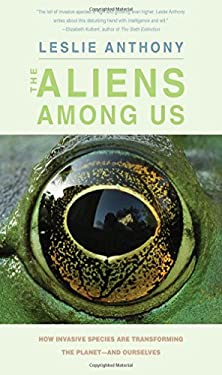 The Aliens among Us : How Invasive Species Are Transforming the Planet ...