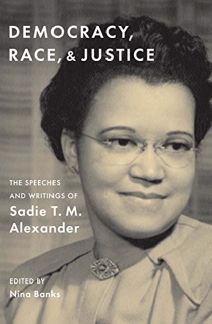 Democracy, Race, and Justice : The Speeches and Writings of Sadie T. M ...