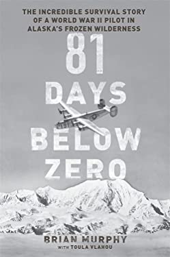 81 Days below Zero : The Incredible Survival Story of a World War II ...