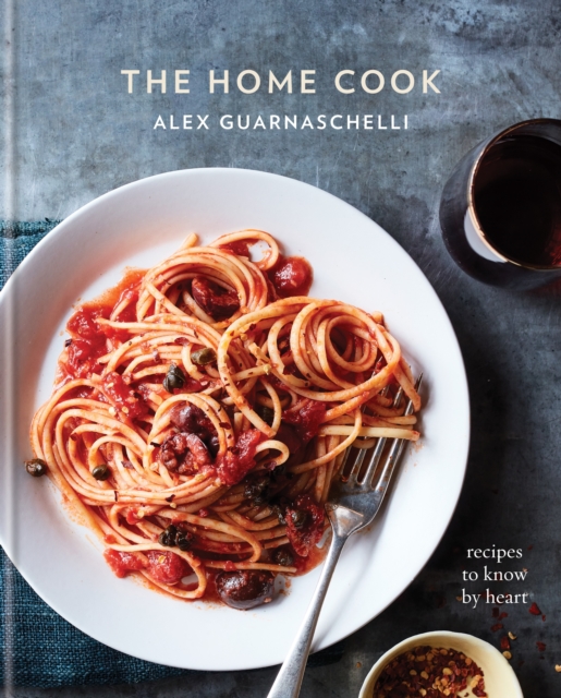 The Home Cook : Recipes to Know by Heart: a Cookbook book by Alex ...