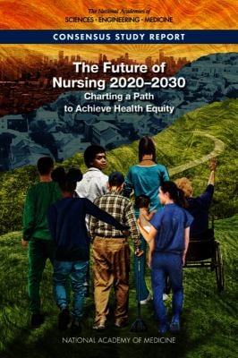 The Future of Nursing 2020-2030 : Charting a Path to Achieve Health ...