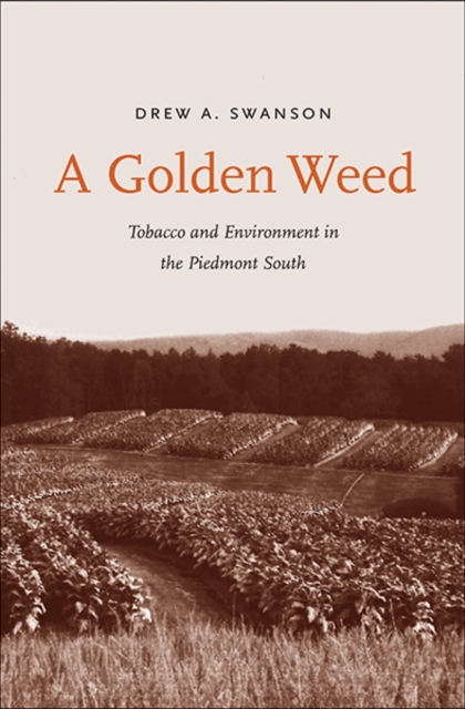 A Golden Weed : Tobacco and Environment in the Piedmont South book by ...