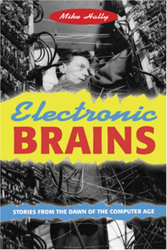Electronic Brains : Stories from the Dawn of the Computer Age used book ...