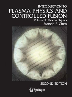 Introduction to Plasma Physics and Controlled Fusion Vol. 1 : Plasma ...