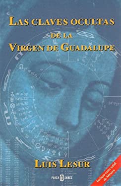 Claves Ocultas de la Virgen de Guadalupe book by Luis Lesur: 9780307344502
