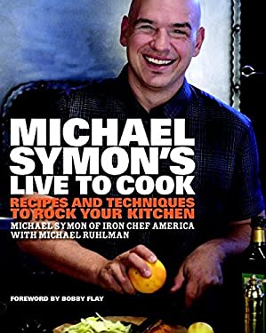Michael Symon's Live to Cook : Recipes and Techniques to Rock Your ...
