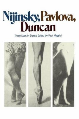 Nijinsky, Pavlova, Duncan : Three Lives in Dance used book by Paul ...