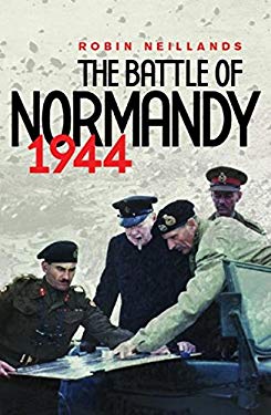 The Battle of Normandy : 1944 the Final Verdict book by Robin Neillands ...