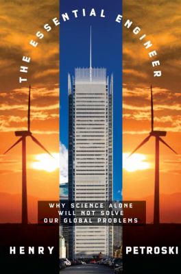 The Essential Engineer : Why Science Alone Will Not Solve Our Global Problems used book by Henry ...